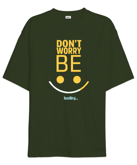 Be Happy Loading - Mutluluk Yükleniyor Haki Yeşili Oversize Unisex ...
